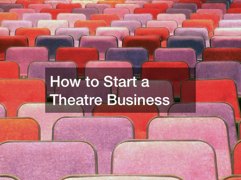 How to Start a Theatre Business - Tips for Community Theater Productions
